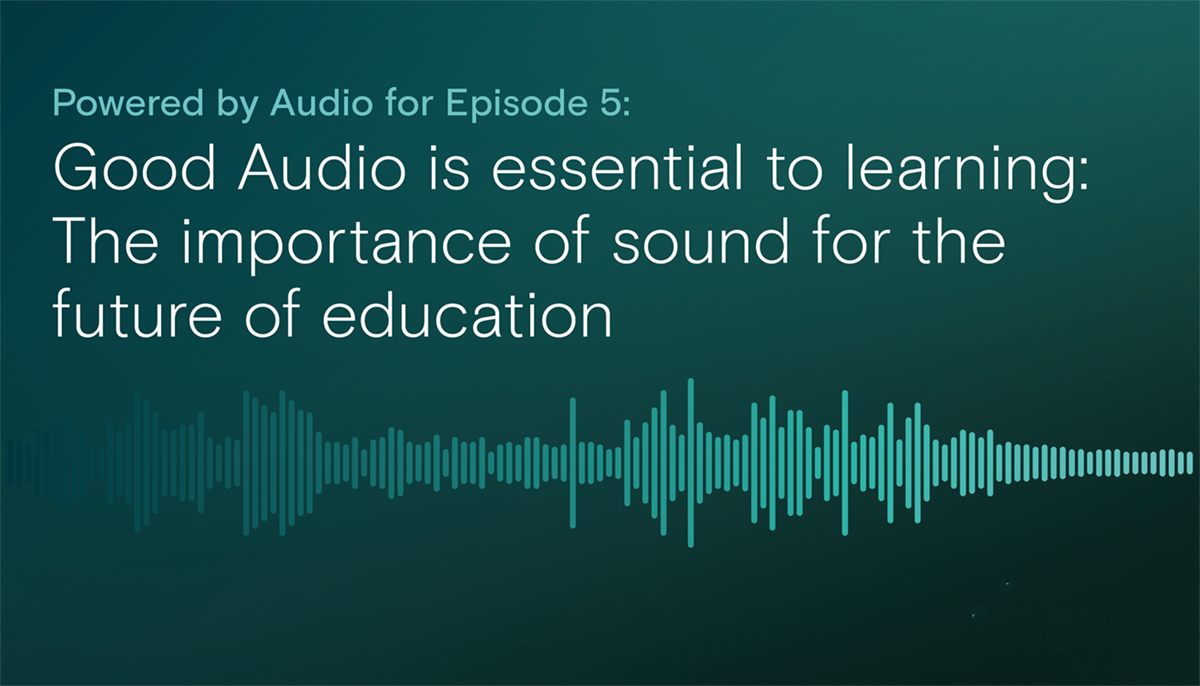 Episode recap: how will good sound shape the future of education?